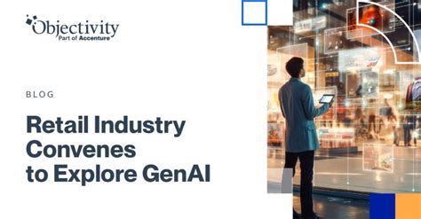 Objectivity Part Of Accenture On Linkedin Retail Industry Convenes To Explore Genai
