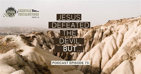 Episode 73 Christian Contradictions Jesus Defeated The