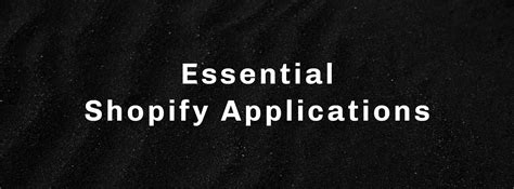 Essential Shopify Applications Essential Apps