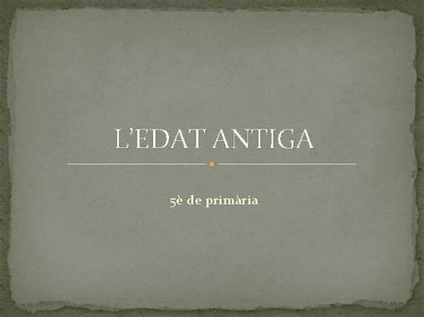 Ledat Antiga 5 De Primria Les Edats De