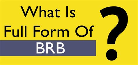 What Is The Brb Full Form Brb Meaning And Usage Of Brb In Online