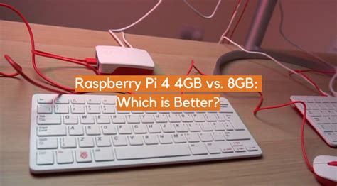 Raspberry Pi 4 4GB Vs 8GB Which Is Better ElectronicsHacks