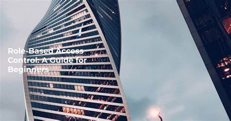 Role Based Access Control A Guide For Beginners