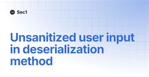 unsanitized user input in deserialization method sec1