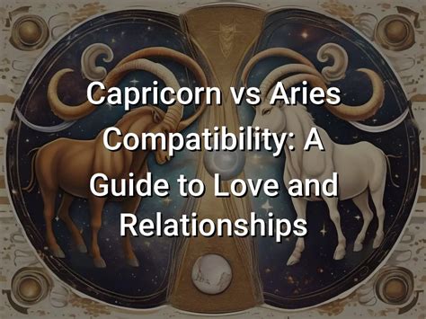 Capricorn Vs Aries Compatibility A Guide To Love And Relationships