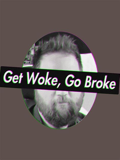"Get Woke, Go Broke." T-shirt by DerpFaceAnStuff | Redbubble