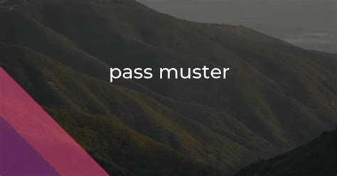 Pass Muster Idiom Meaning And Origin The Village Idiom
