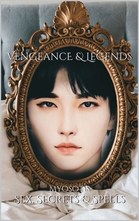 Vengeance And Legends Sex Secrets And Spells By Myosotis Goodreads