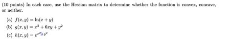 solved 10 points in each case use the hessian matrix to