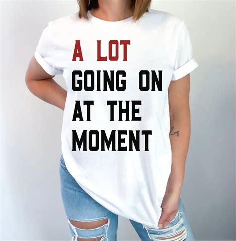 A Lot Going On At The Moment T Shirt Alot Going On Shirt New Eras Woment Shirt A Lot Going On