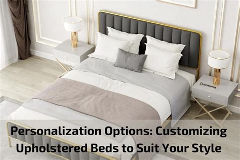 Personalization Options Customizing Upholstered Beds To Suit Your