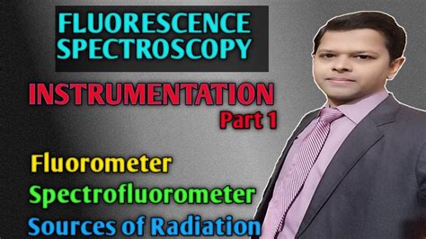 Instrumentation Of Fluorescence Spectroscopy Part 1 Spectrofluorometer Sources Of