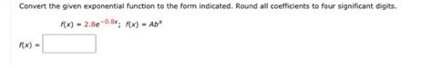 Solved Convert The Given Exponential Function To The Form