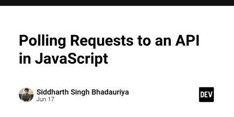 polling requests to an api in javascript dev community