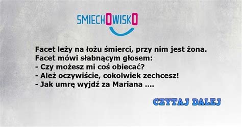Dowcip Facet Le Y Na O U Mierci Przy Nim Jest Ona Smiechowisko Pl