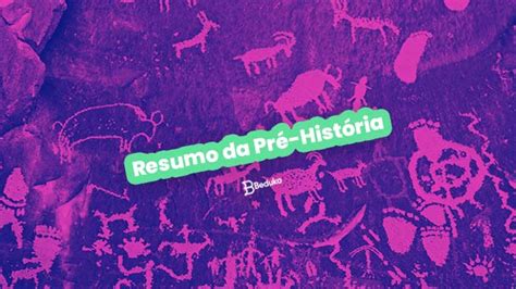 Resumo da Pré História Aprenda características e curiosidades