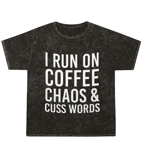 I Run On Coffee Chaos Cuss Words Unisex Mineral Wash T Shirt Graphic Tees T Shirt Store Near