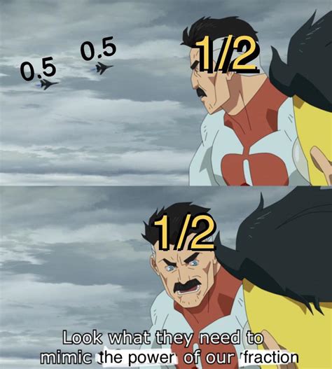 Fraction Or Decimal This Is Stupid However You Express It Rmemes