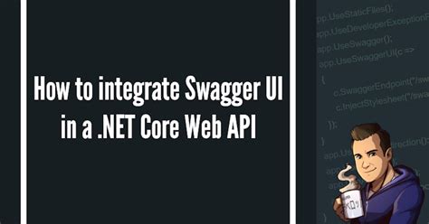 How To Integrate Swagger Ui In A Net Core Web Api Application