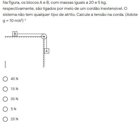 Na Figura Os Blocos A E B Com Massas Iguais A 20 E 5 Kg