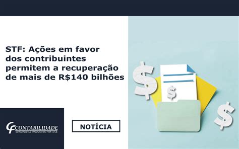 Stf Favorece Contribuintes Na Recuperação De Mais De R140 Bilhões