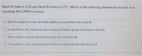 Solved Stock A S Beta Is 1 35 And Stock B S Beta Is 0 75 Chegg Com