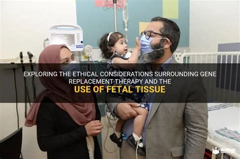 Exploring The Ethical Considerations Surrounding Gene Replacement Therapy And The Use Of Fetal