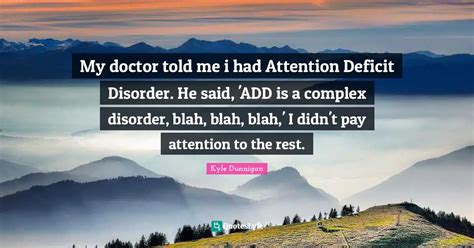 My Doctor Told Me I Had Attention Deficit Disorder He Said Add Is A