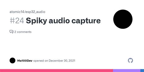 Spiky Audio Capture Issue Atomic Esp Audio Github