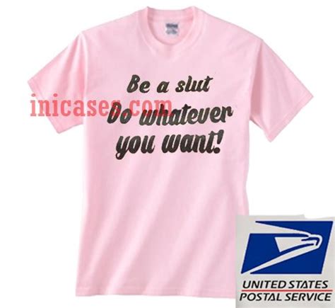 Be A Slut Do Whatever You Want T Shirt