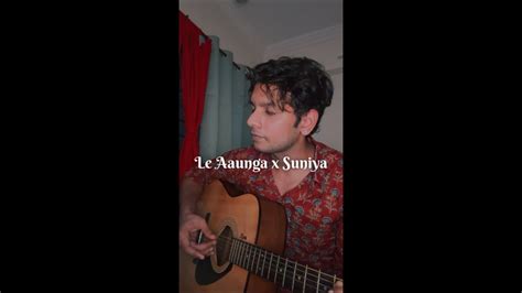 Le Aaunga X Suniyan Suniyan Kumar Mridul Youtube