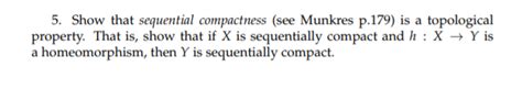Solved 5 Show That Sequential Compactness See Munkres