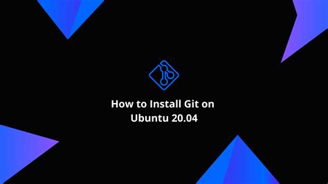 How To Install Git On Ubuntu 20 04