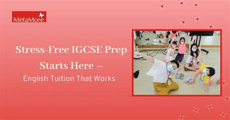 Stress Free Igcse Prep Starts Here English Tuition That Works