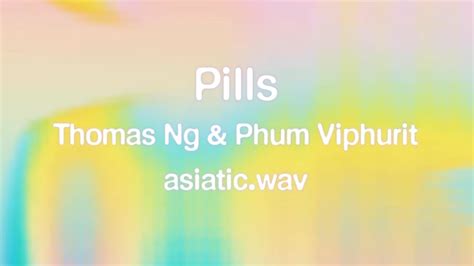 Pills Thomas Ng Phum Viphurit Asiatic Wav Official Lyric Video