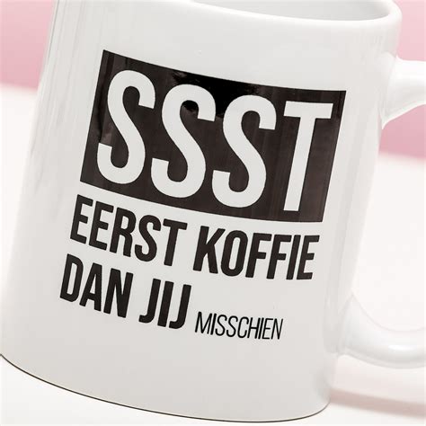 Mok Ssst Eerst Koffie Van Ditverzinjeniet Bestel Je Online Bij