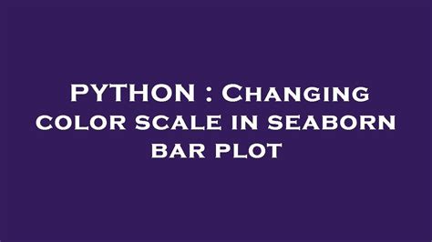 PYTHON Changing Color Scale In Seaborn Bar Plot YouTube