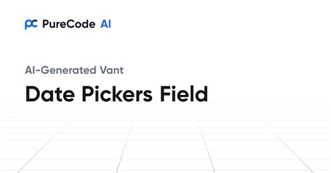 Build Great Vant Date Pickers Field Components Faster Using Ai Tools