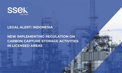New Implementing Regulation In Indonesia On Carbon Capture Storage Activities In Licensed Areas