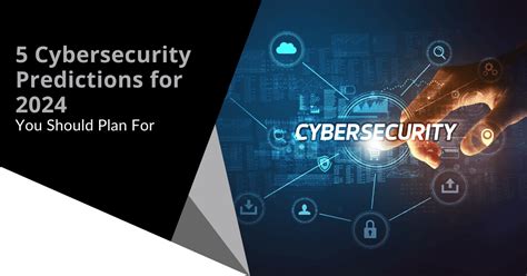 5 Cybersecurity Predictions For 2024 You Should Plan For Managed IT Services ASIA China HK