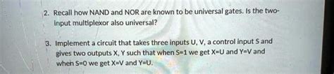 2 Recall How Nand And Nor Are Known To Be Universal Gates Is The Two Input Multiplexor Also