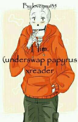 Him Underswap Papyrus X Reader The Next Day Wattpad