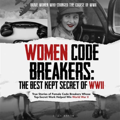 Women Code Breakers The Best Kept Secret Of Wwii True Stories Of
