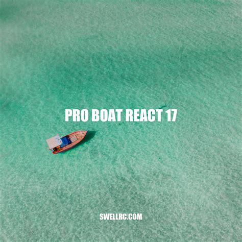 Pro Boat React 17 Features Performance And User Experience