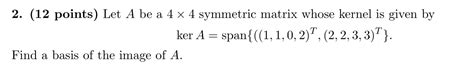 Solved 2 12 Points Let A Be A 4 X 4 Symmetric Matrix