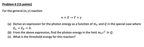 Solved For The General Nγ Reaction Nx→yγ A Derive An
