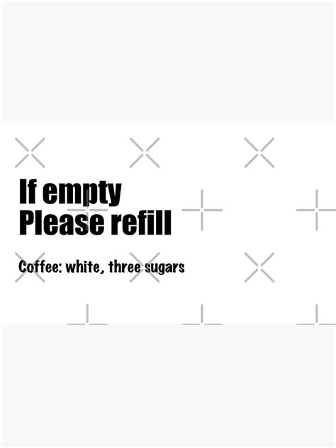 if empty please refill coffee white three sugars coffee mug for