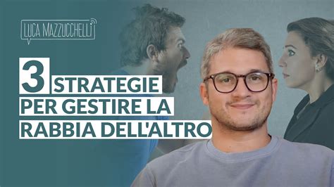 Come Gestire La Rabbia Di Chi Ti Sta Vicino 3 Strategie Psicologiche