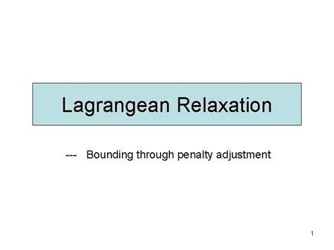 Lagrangean Relaxation Bounding Through Penalty Adjustment 1 Outline