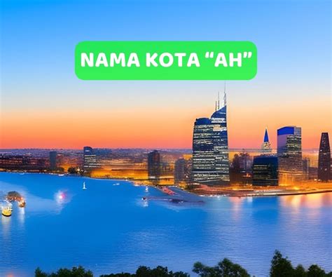 Daftar Nama Kota Berakhiran Ah